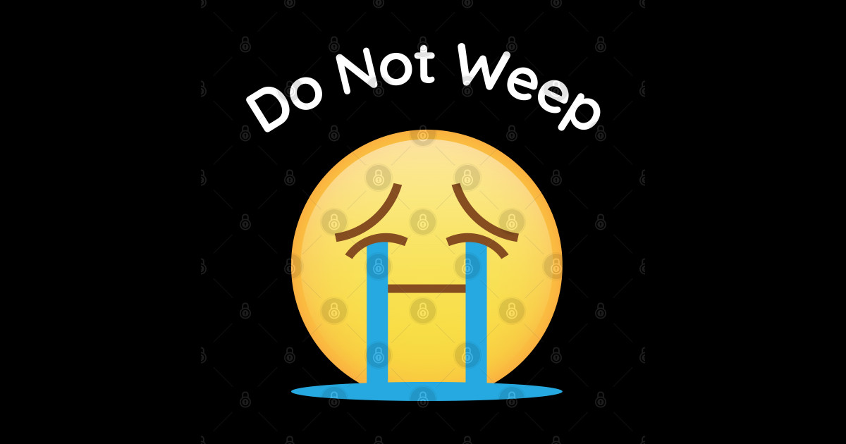 Do Not Weep - Emotional - Sticker | TeePublic