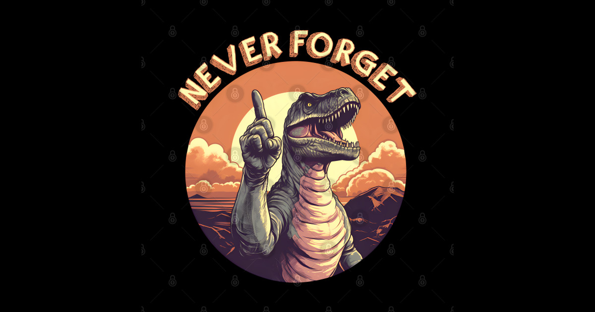 Never Forget - Dinosaurs Went Extinct 65 Million Years Ago - Funny ...