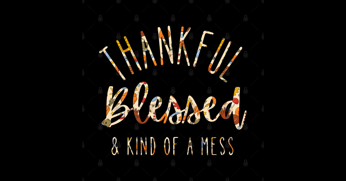Thanksgiving Shirt Thankful Blessed and Kind Of A Mess - Thankful ...