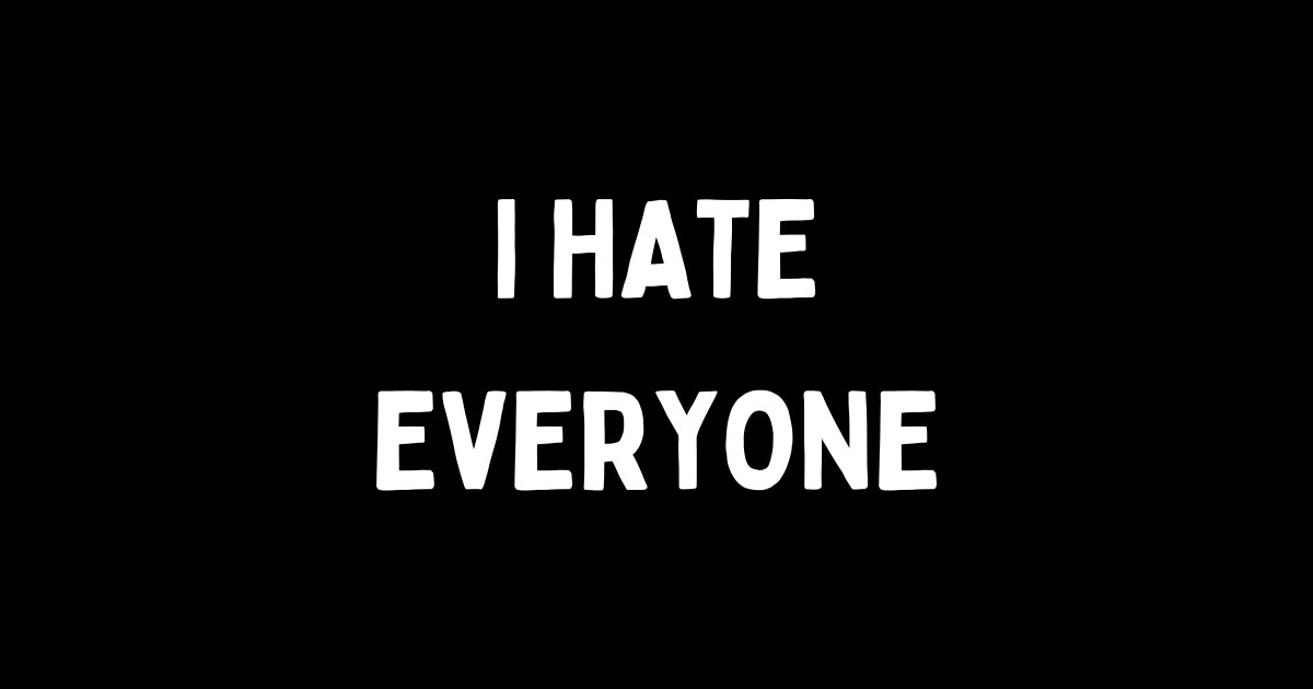 i hate everyone - I Hate Everyone - Sticker | TeePublic