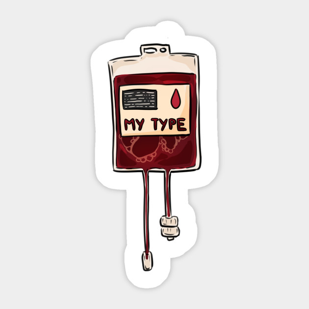My Type of Blood - Blood Type - Sticker | TeePublic