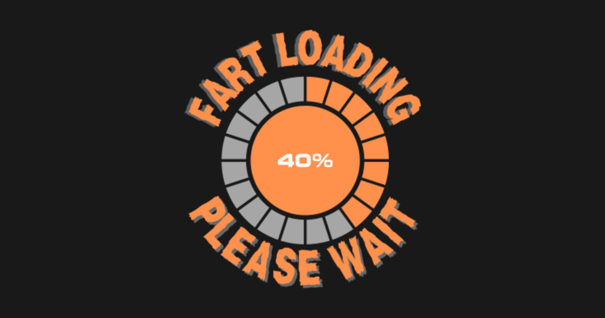 Fart-loading - Fart Loading - T-Shirt | TeePublic