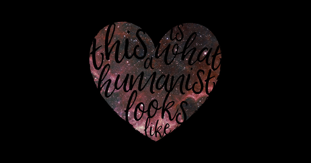 This is What a Humanist Looks Like - Galaxy Heart - This Is What A ...