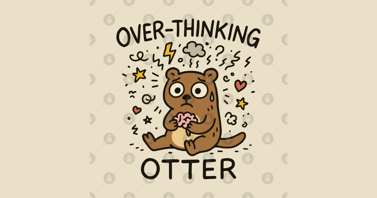 Over-Thinking Otter – Cute Anxious Otter Cartoon Design - Overthinking ...