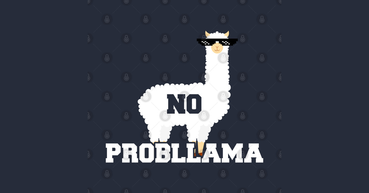 No Probllama Funny Animal Always Be a Llama - Llama - Hoodie | TeePublic