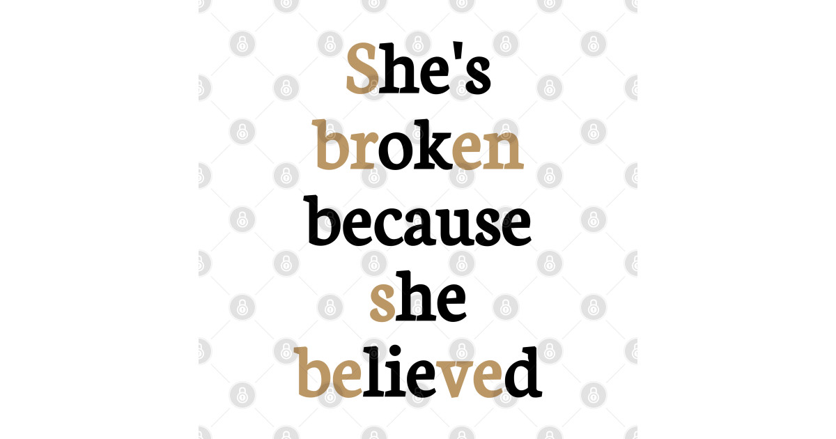 She is broken because she believed - She Is Broken Because She Believed ...