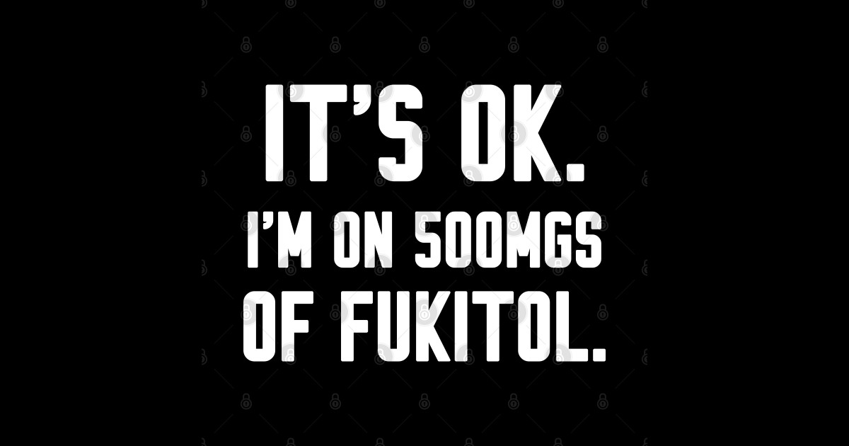 500mgs of Fukitol - Funny Gift Ideas - Posters and Art Prints | TeePublic