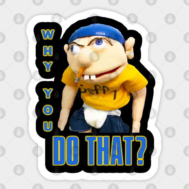 Why You Do That Sml Jeffy - Sml Jeffy - Sticker | TeePublic