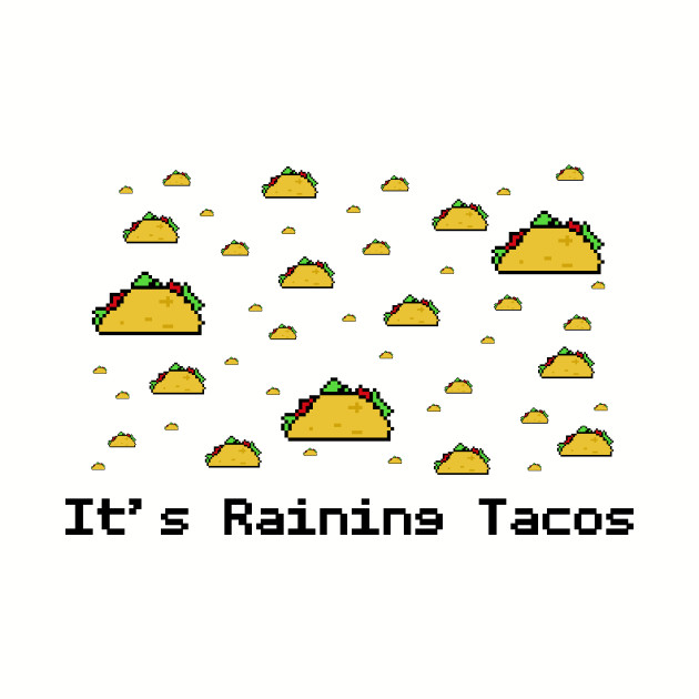 Raining Tacos