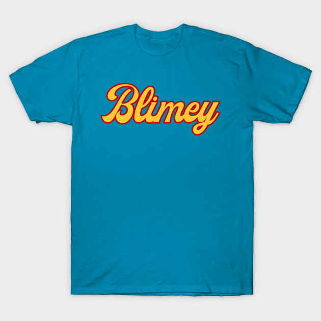 Blimey - Slang - T-Shirt | TeePublic