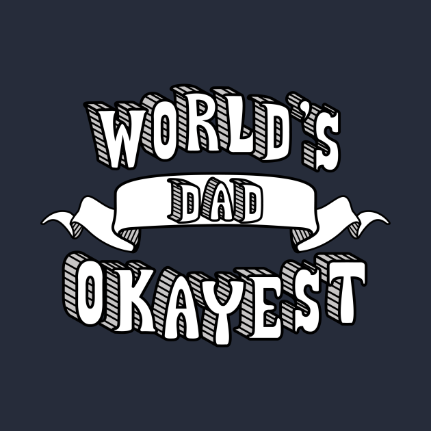 World's Okayest Dad - Worlds Okayest Dad - T-Shirt | TeePublic