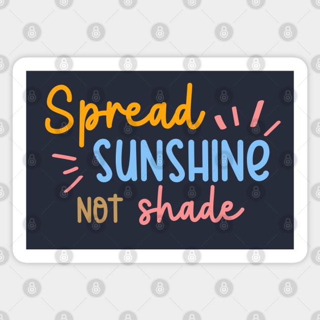 Spread Sunshine Not Shade - Spread Sunshine Not Shade - Sticker | TeePublic