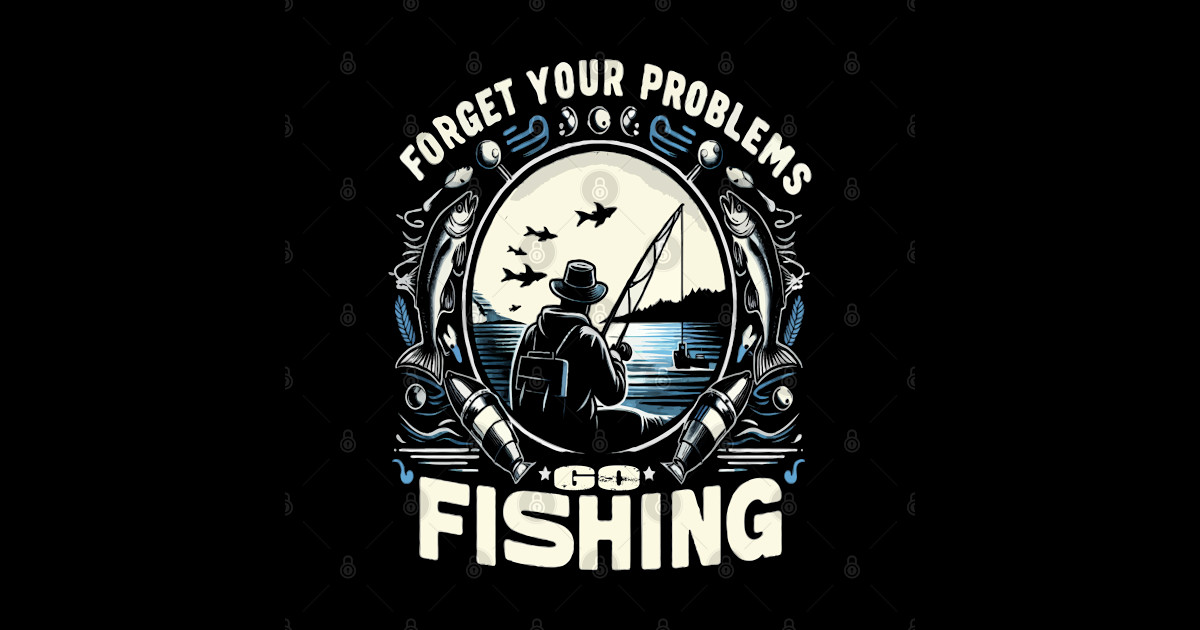 forget your problems and go fishing funny fish - Fishing - Sticker ...