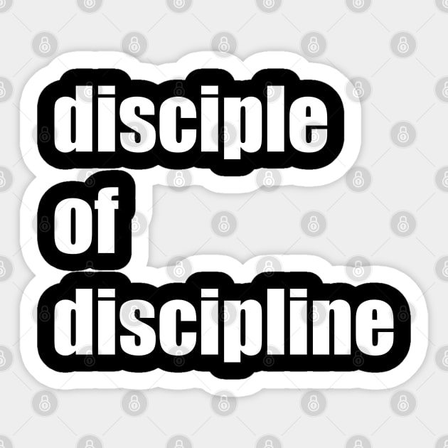 disciple of discipline - Discipline - Sticker | TeePublic