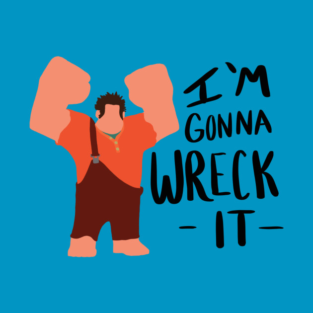 I'm gonna wreck it! - Wreck It Ralph - T-Shirt | TeePublic