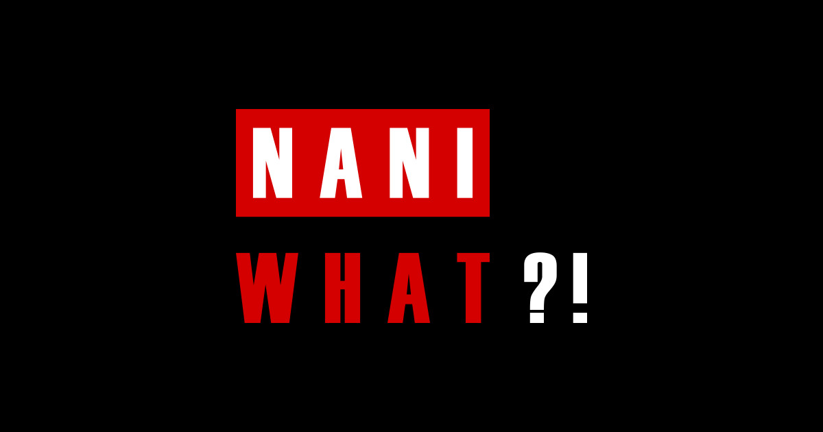 NANI WHAT?! - Nani Japanese For Anime And Manga Fans - Sticker | TeePublic