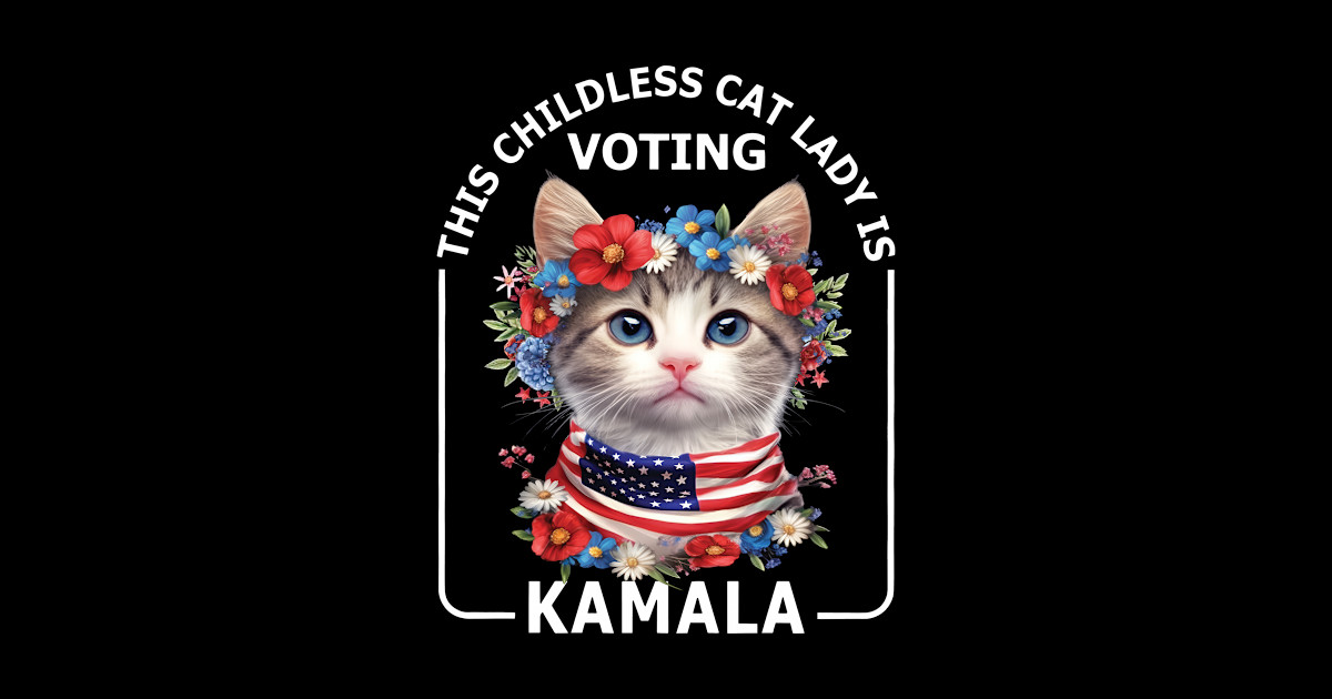 Kamala Harris For President 2024, Childless Cat Lady Voting Kamala ...