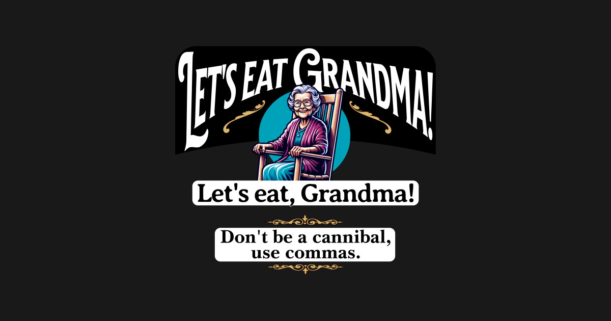 Let's eat Grandma! Let's eat, Grandma! Use commas. - Grammar - T-Shirt ...