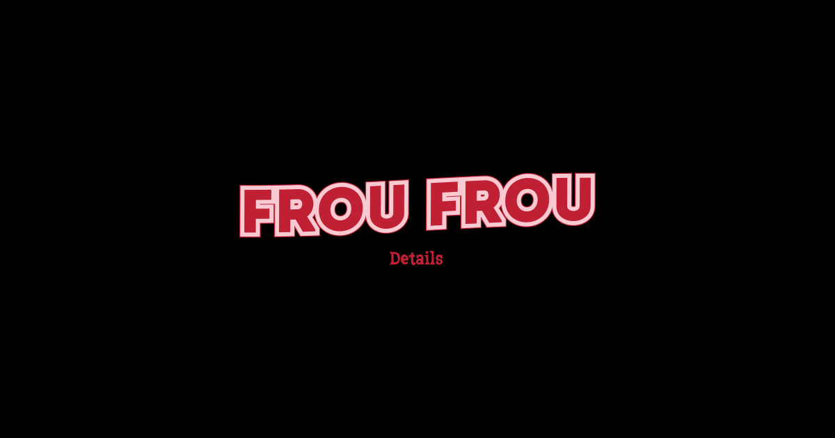 Frou Frou Details - 04 Jun 02 - Sticker | TeePublic
