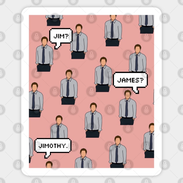 “Jim? James? Jimothy.” - The Office Us - Sticker | TeePublic