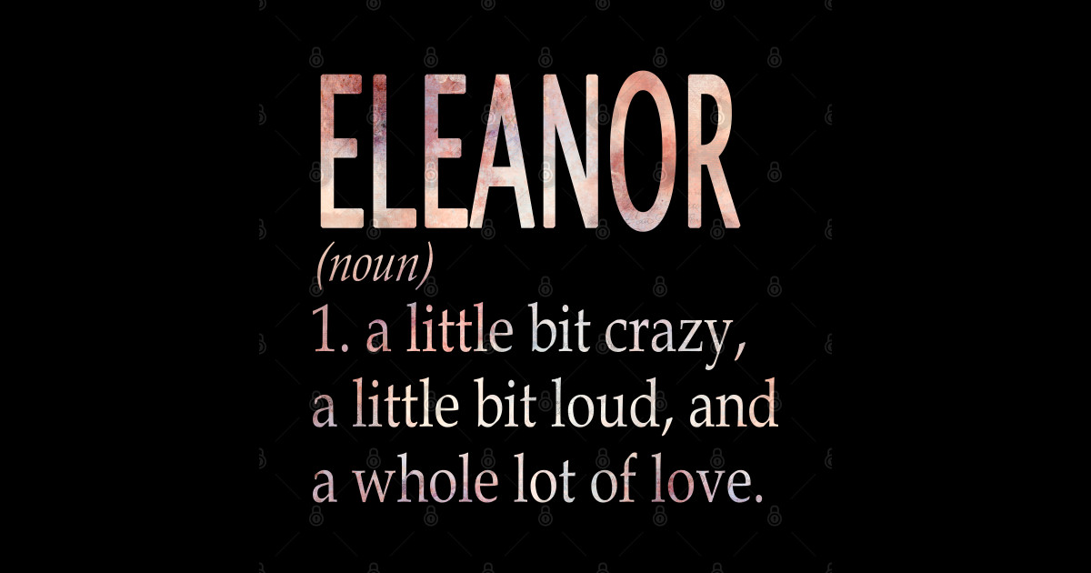 Eleanor Girl Name Definition - Eleanor - Sticker | TeePublic