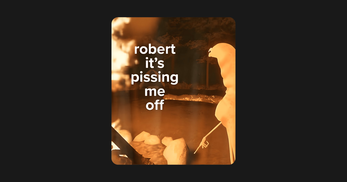 Robert It's Pissing Me Off - Funny Robert Phrase - T-Shirt | TeePublic