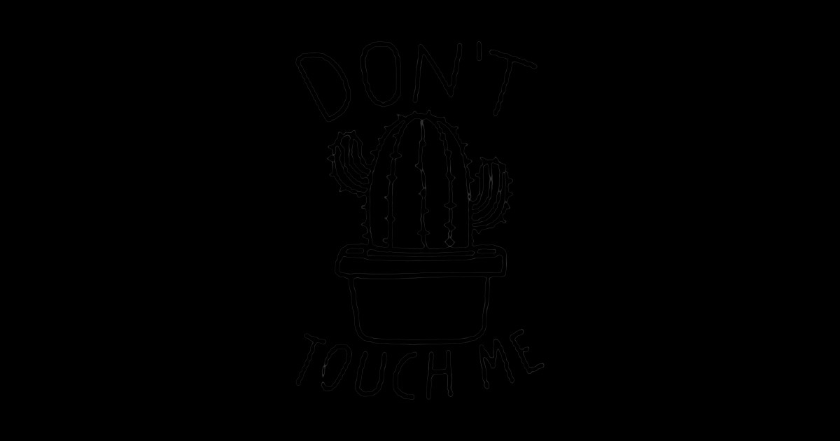 Dont Touch Me Dont Touch Me Posters And Art Prints Teepublic