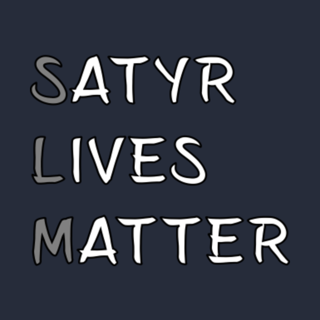 Satyr Lives Matter Meme DND 5e Pathfinder RPG Role Playing Tabletop RNG ... Satyr Lives Matter Meme DND 5e Pathfinder RPG Role Playing Tabletop RNG ...