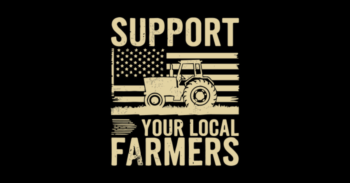Local Farmer I Support Local Farmers - Local Farmer I Support Local ...