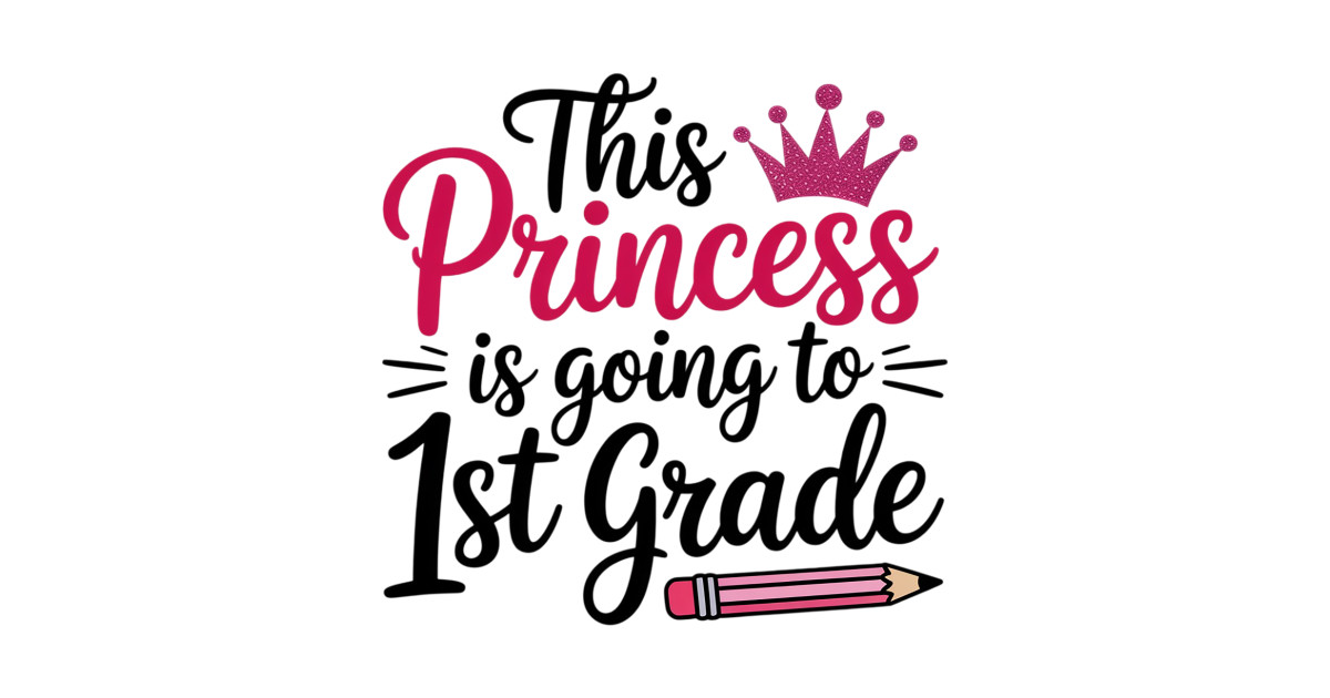This Princess Is Going To 1st Grade Back To School - This Princess Is ...