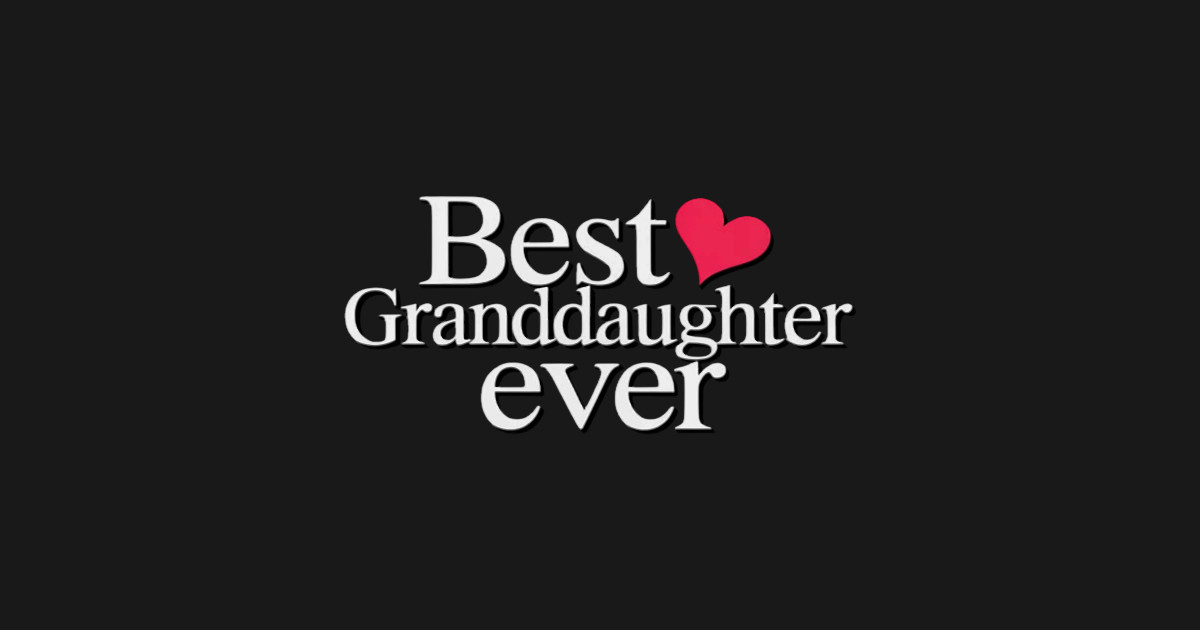 Best Granddaughter Ever - Grand Daughter - Granddaughter - T-Shirt ...