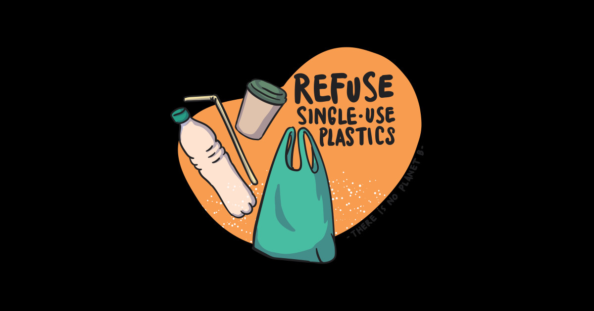 Refuse Single Use Plastic - Trash - Sticker | TeePublic