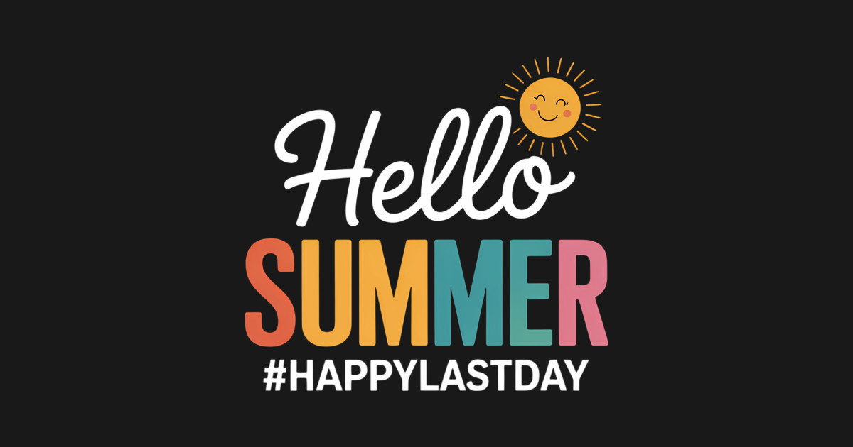 Happy Last Day of School Teacher Student Hello Summer - Teacher Student ...