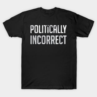 Politically Incorrect T-Shirts for Sale | TeePublic