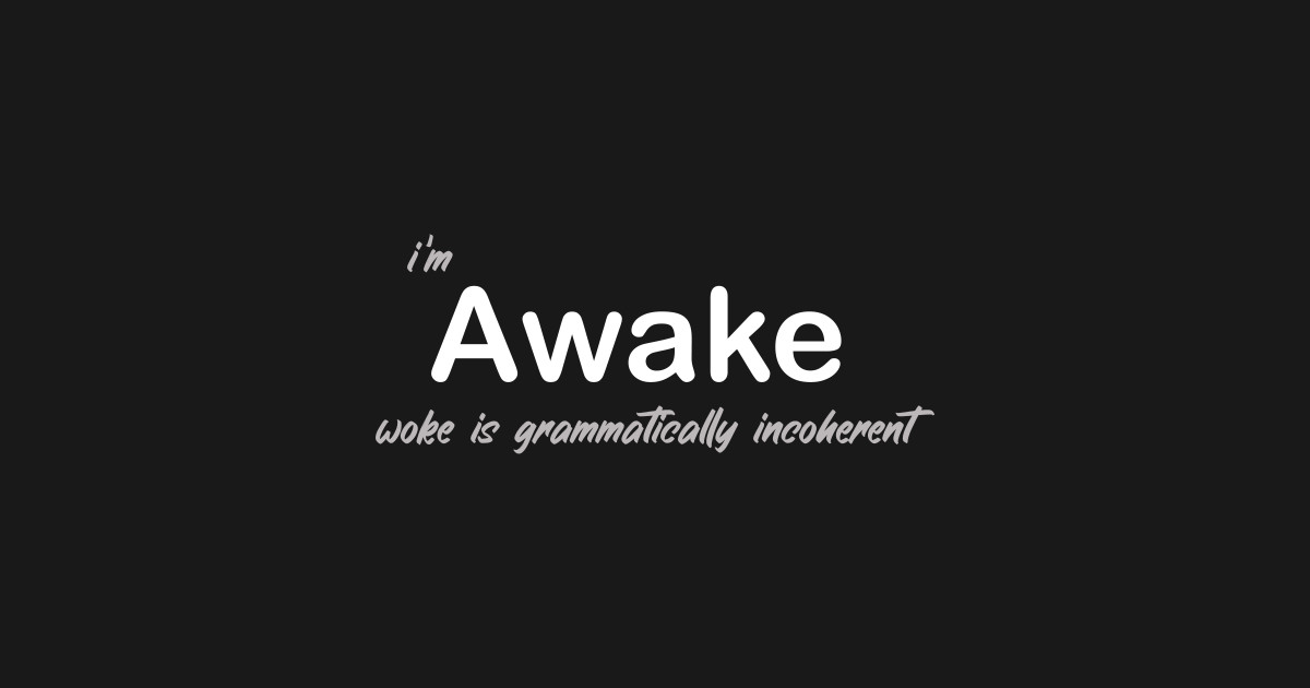 Awake Not Woke - Woke - T-Shirt | TeePublic