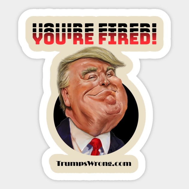 You're fired! - Trump - Sticker | TeePublic