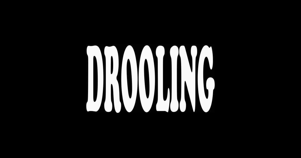 Drooling, Saliva - Drool - Sticker | TeePublic