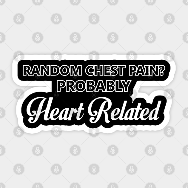 Random Chest Pain? - Chest Pain - Sticker | TeePublic