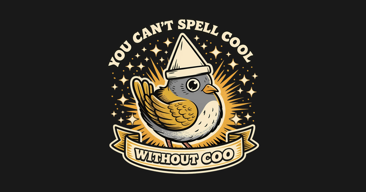 You Can't Spell Cool Without Coo Funny Pigeon Statement - Funny Pigeon ...