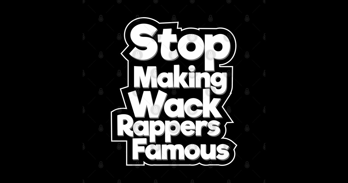 Stop Making Wack Rappers Famous // V2 - Rnb - Sticker | TeePublic