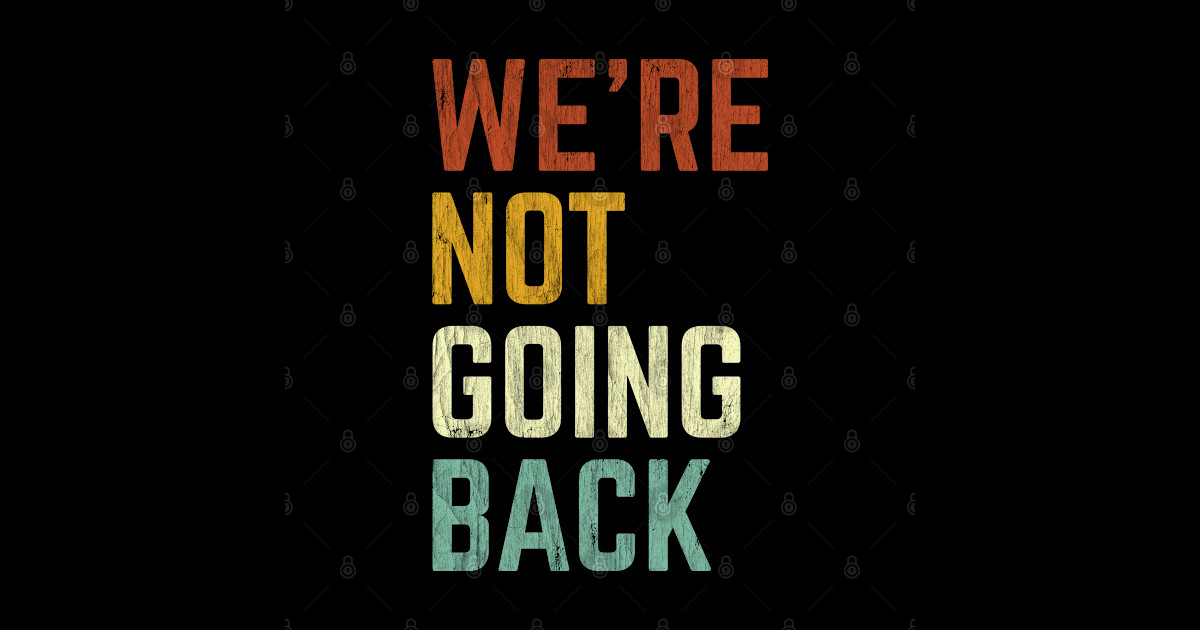 We're Not Going Back Vote For Kamala-Harris 2024 President - Were Not ...