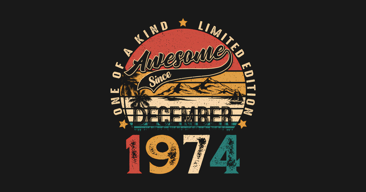 50 December 1974 50Th - Fifty Years Old - T-Shirt | TeePublic