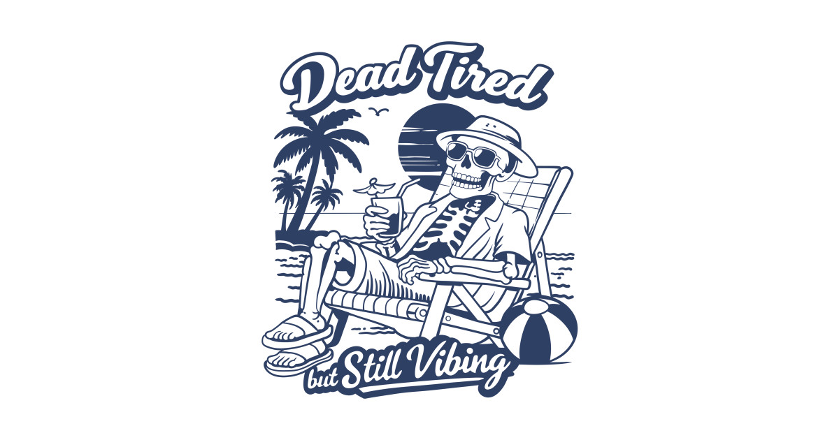 Dead Tired But Still Vibing Skeleton - Chill Out - T-Shirt | TeePublic