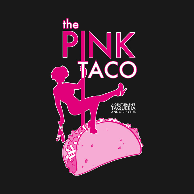 The Pink Taco - Stripclub - T-Shirt | TeePublic