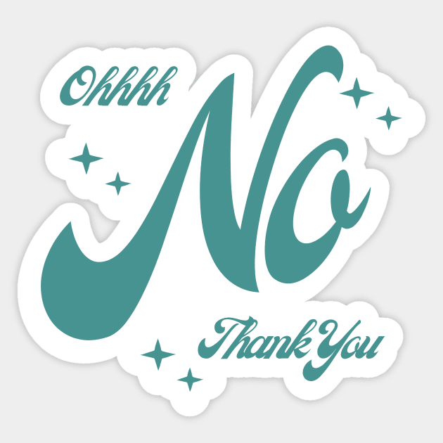 Ohhh...No Thank You Teal - No Thank You - Sticker | TeePublic