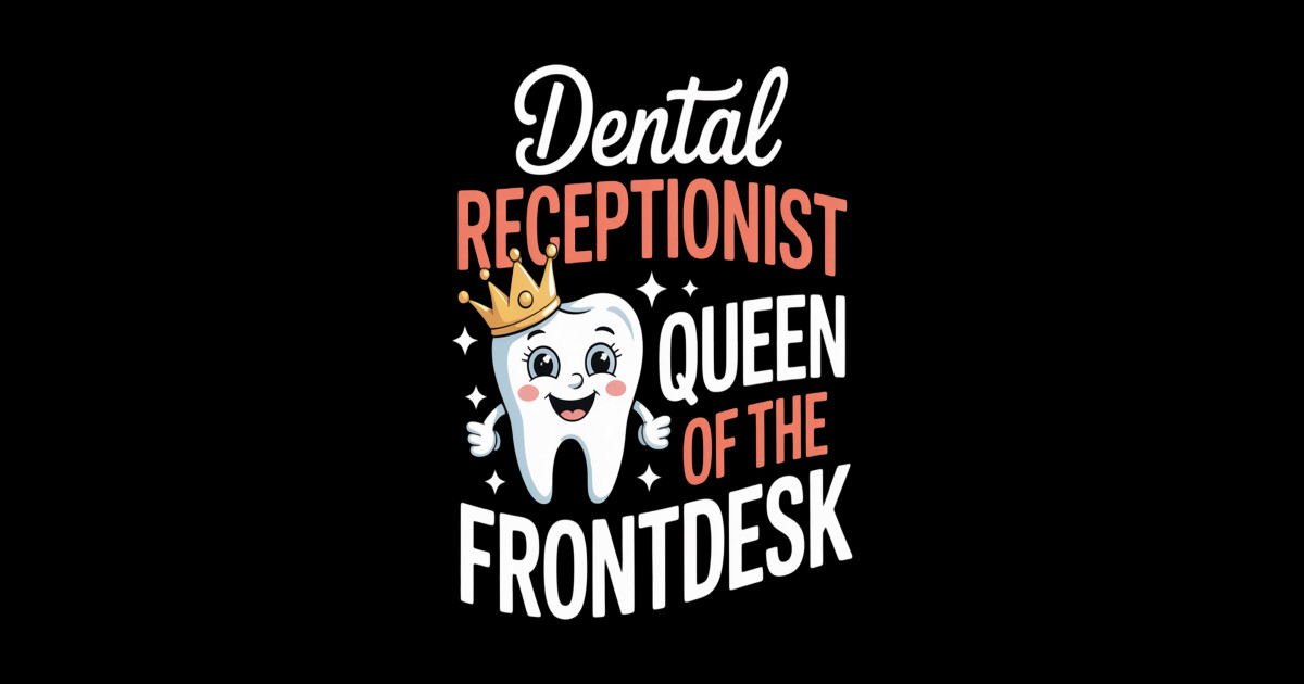 Dental Receptionist Queen Of The Front Desk - Dental Receptionist Queen Of The Front - Sticker ...
