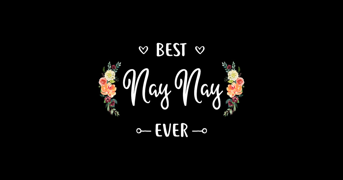 Best Nay nay Ever - Best Nay Nay Ever - Sticker | TeePublic