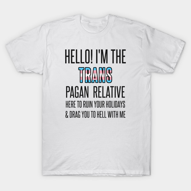 I’M THE TRANS PAGAN RELATIVE - Transgender Pride - T-Shirt | TeePublic