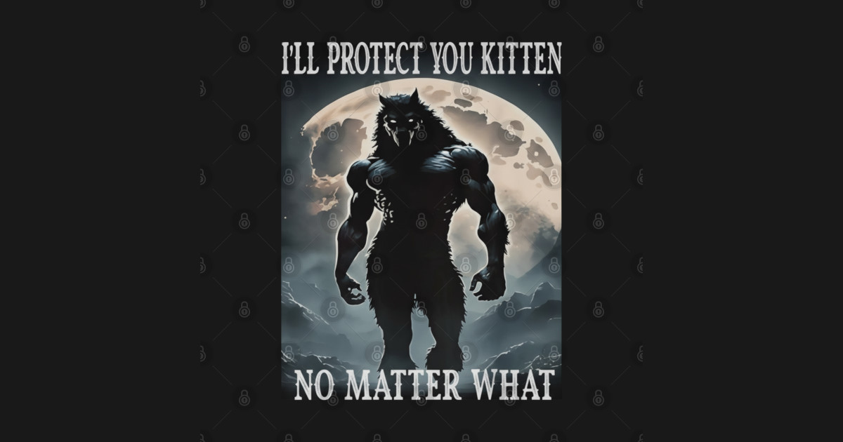 I'll Protect You Kitten no matter what - Alpha Wolf Literally Me ...