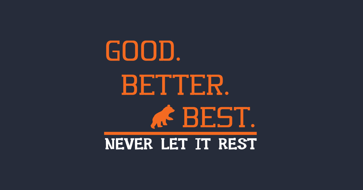 Good-Better-Best-Never-Let-It-Rest - Good Better Best Never Let It Rest ...